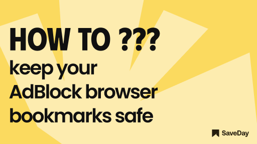 Don't risk your Adblock browser bookmarks - Here's how to keep them safe! | SaveDay